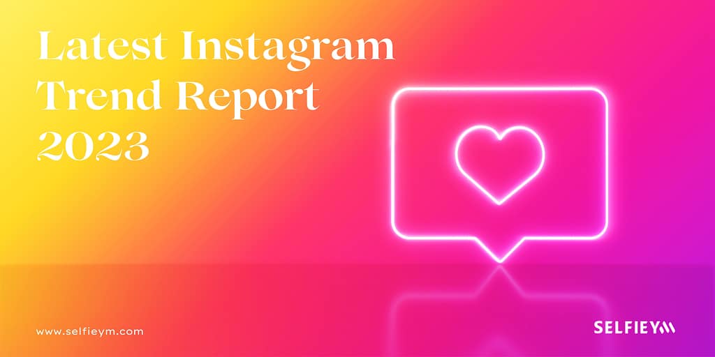 Latest Instagram Trend Report 2023 - Selfieym