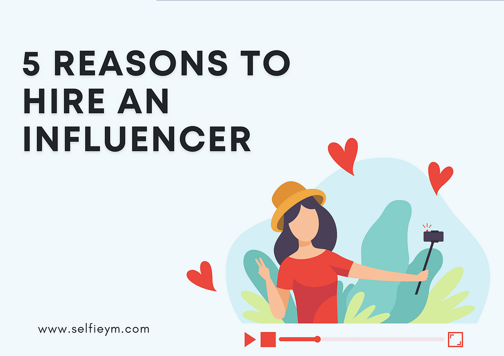 5 reasons to hire an Influencer - Selfieym